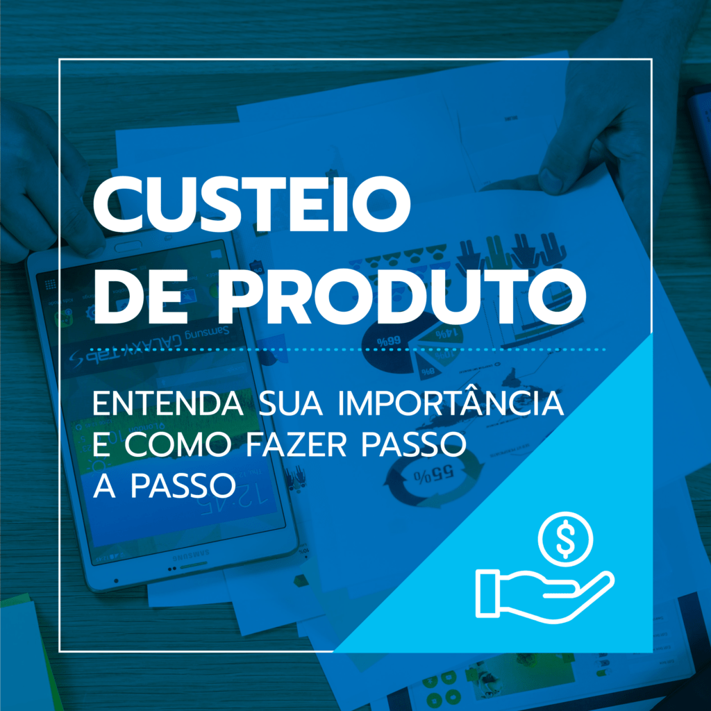 CUSTEIO DE PRODUTO: ENTENDA SUA IMPORTÂNCIA E COMO FAZER PASSO A PASSO ...