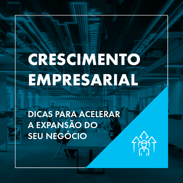 CRESCIMENTO EMPRESARIAL: DICAS PARA ACELERAR A EXPANSÃO DO SEU NEGÓCIO ...