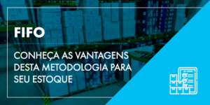 FIFO: CONHEÇA VANTAGENS PARA SEU ESTOQUE
