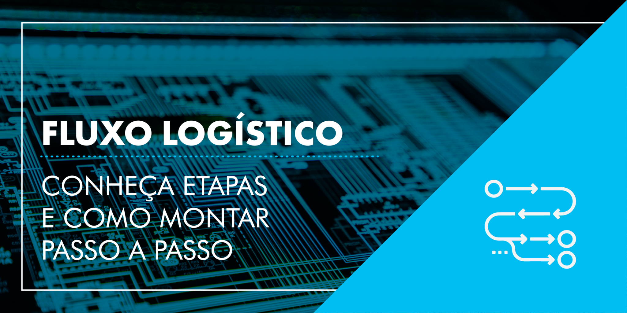 FLUXO LOGÍSTICO: CONHEÇA ETAPAS E COMO MONTAR
