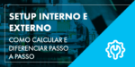 Setup Interno e Externo: como calcular e diferenciar passo a passo