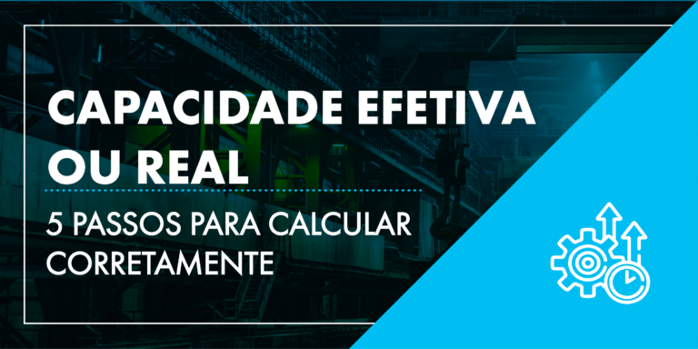 Capacidade efetiva ou real: 5 passos para calcular corretamente