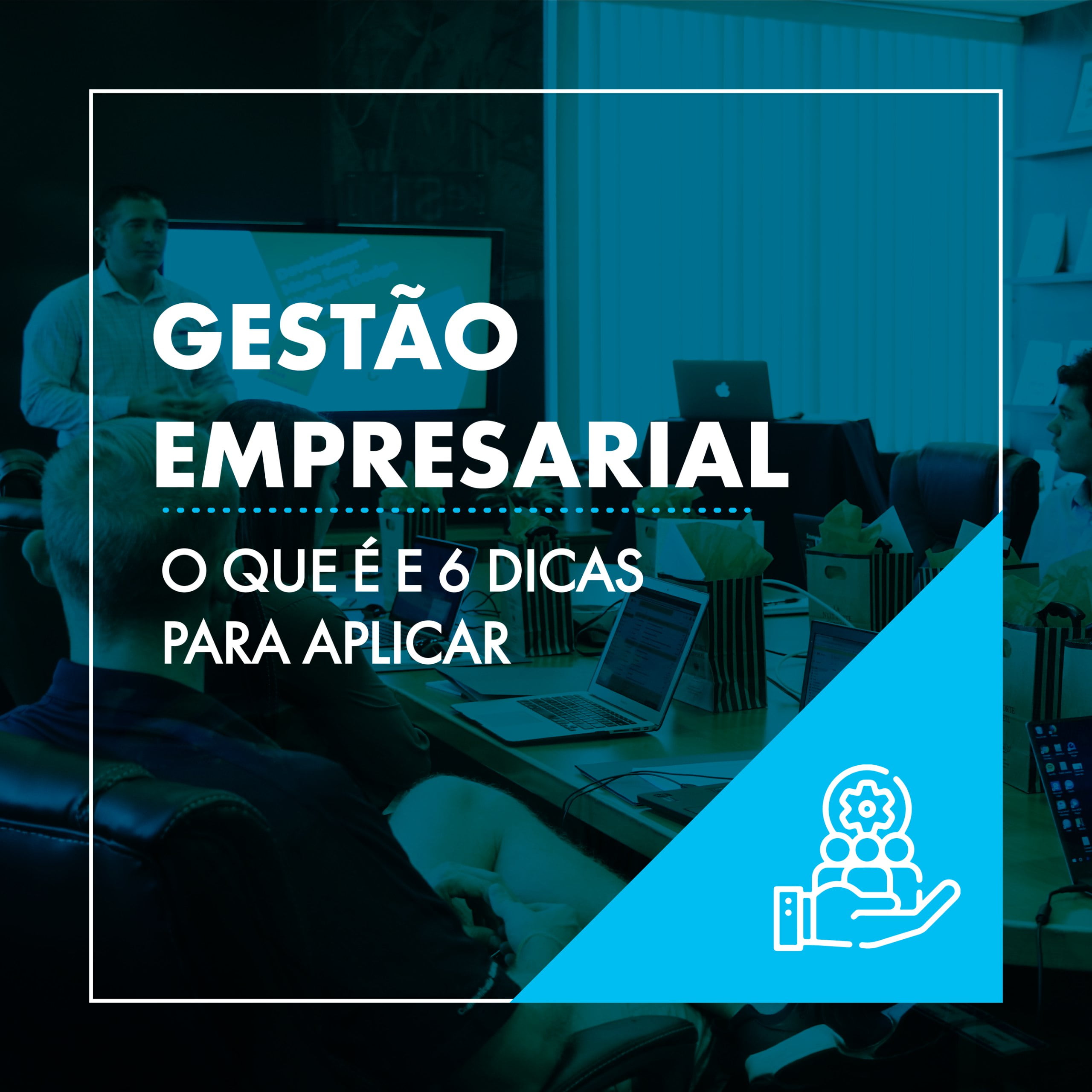Gestão empresarial: o que faz uma e 6 dicas para aplicar