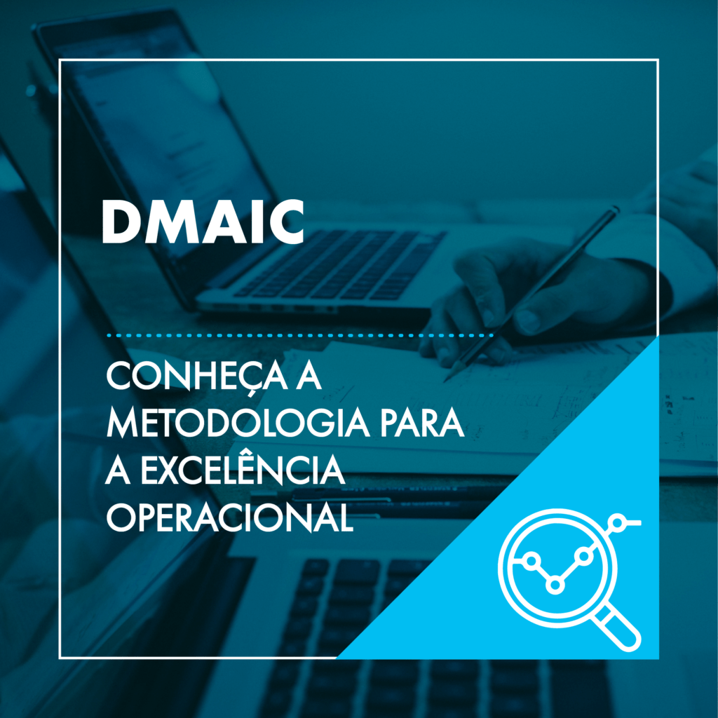 DMAIC: CONHEÇA A METODOLOGIA PARA A EXCELÊNCIA OPERACIONAL