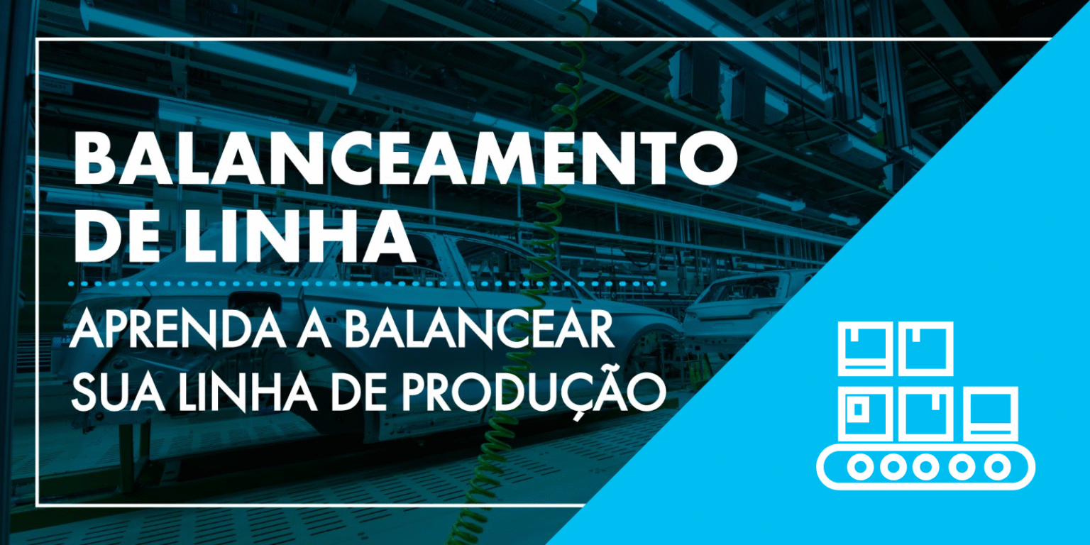 Balanceamento de linha: como otimizar a produção industrial